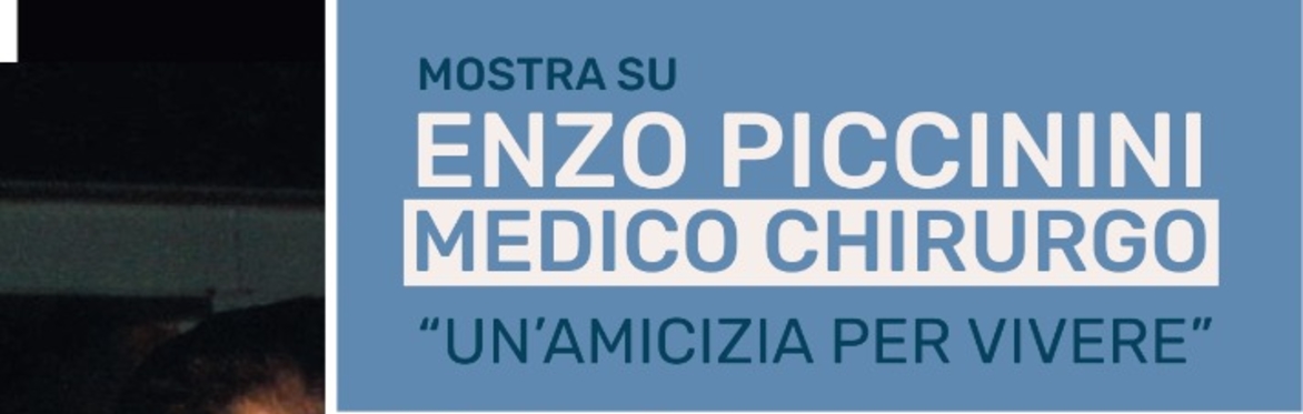 PRENOTAZIONE – MOSTRA SU ENZO PICCININI, MEDICO CHIRURGO - "UN'AMICIZIA ...