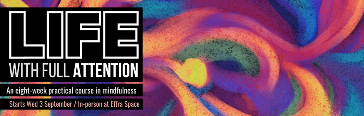 Book now – Life with Full Attention: A practical course in mindfulness ...