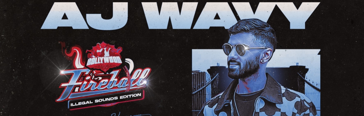Buy Tickets – Bollywood Fireball Illegal Sounds Edition Feat. AJ WAVY ...