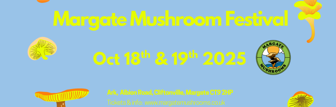 Buy your ticket now! – Margate Mushroom Festival – ARK Cliftonville