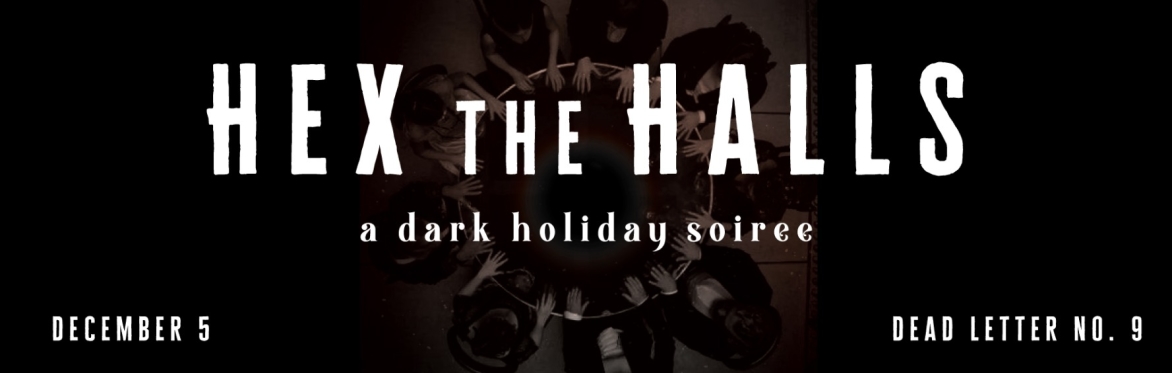 Be Scary. – Hex the Halls: A Dark Holiday Soiree – Dead Letter No. 9