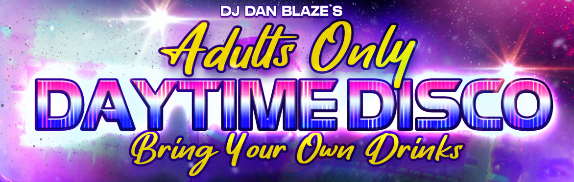 Select tickets – Adults Only - Daytime Disco with DJ Dan Blaze ...
