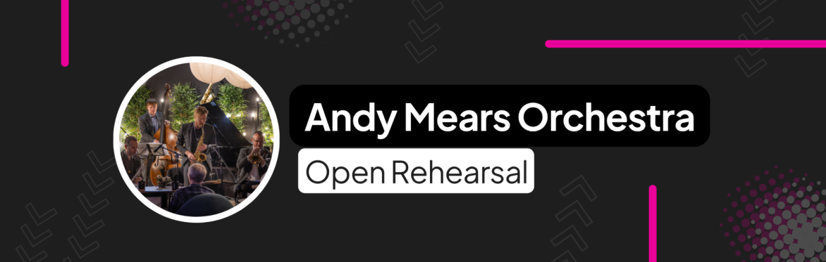 Book Now – Andy Mears Orchestra - Open Rehearsal – Dawkes Music