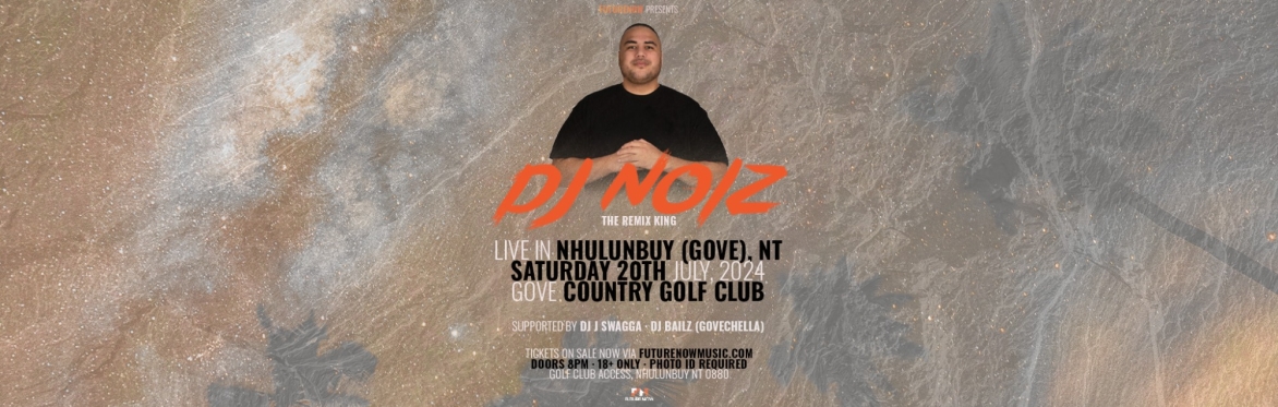 BUY TICKETS – DJ NOIZ live in Nhulunbuy (Gove), NT – Gove Country Golf ...