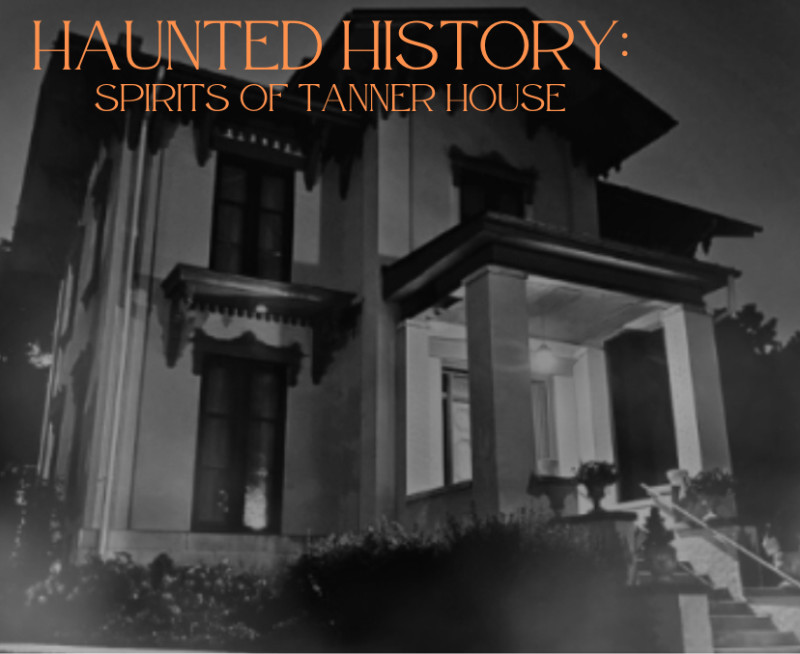 Buy tickets – Haunted History: Spirits of Tanner House – WIlliam A ...