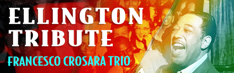 Buy tickets – Francesco Crosara Trio TRIBUTE TO DUKE ELLINGTON! A ...