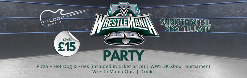Buy tickets – WWE WrestleMania 40 Party at The Loom, Burnley – The Loom ...